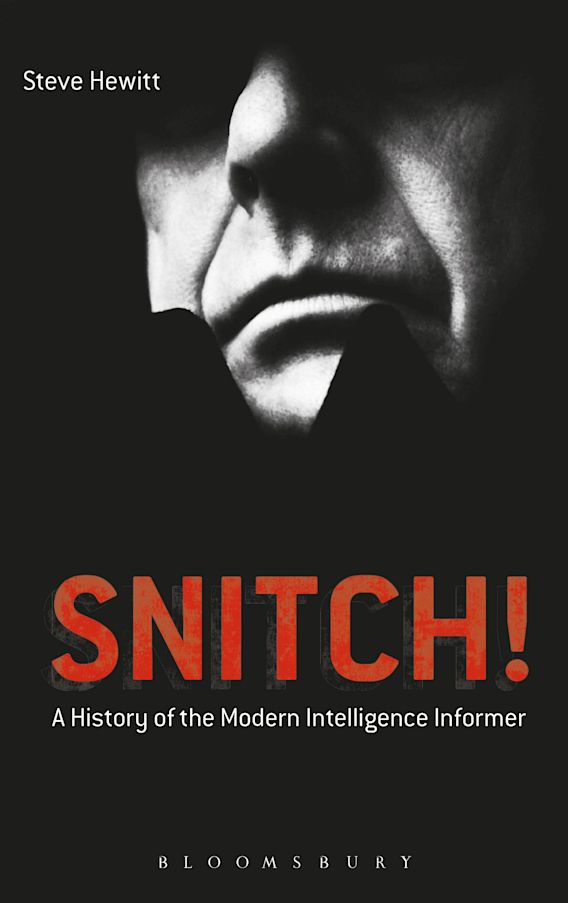 Snitch!: A History of the Modern Intelligence Informer: Steve Hewitt ...