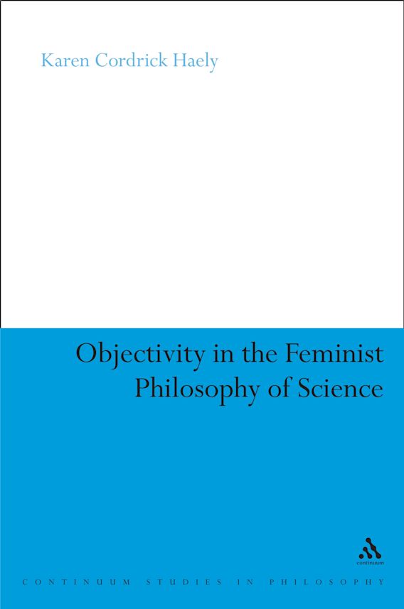 Objectivity in the Feminist Philosophy of Science: : Continuum Studies ...