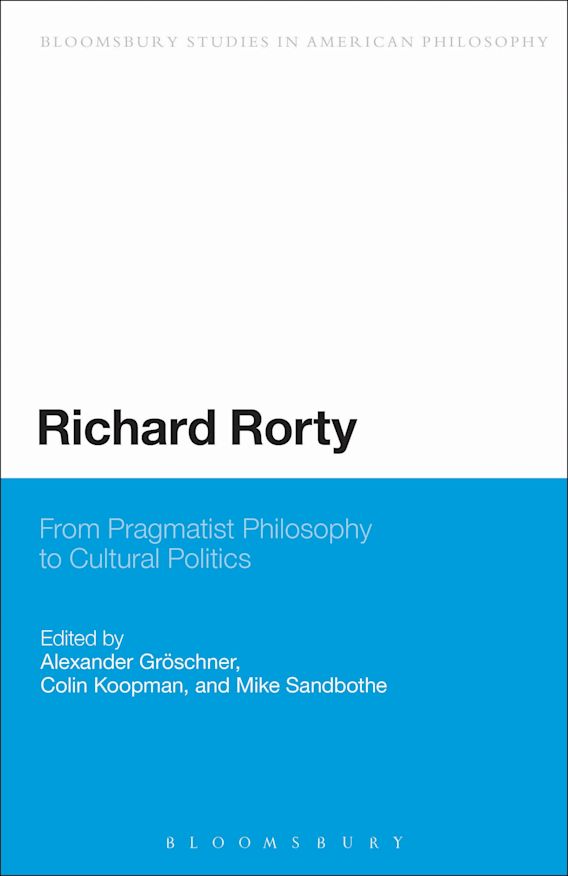 Richard Rorty: From Pragmatist Philosophy to Cultural Politics ...
