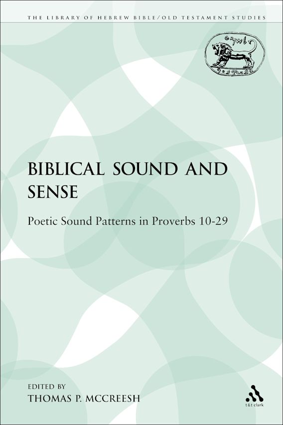 Biblical Sound and Sense: Poetic Sound Patterns in Proverbs 10-29: The ...