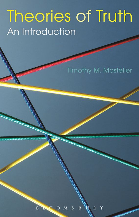 Theories of Truth: An Introduction: : Timothy M. Mosteller: Bloomsbury ...