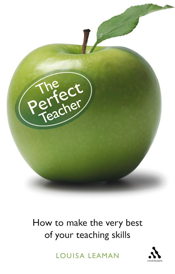 The Perfect Teacher: How to make the very best of your teaching skills ...