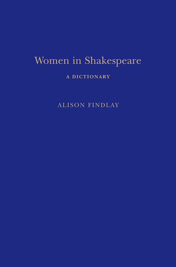 Women in Shakespeare: A Dictionary: Arden Shakespeare Dictionaries ...