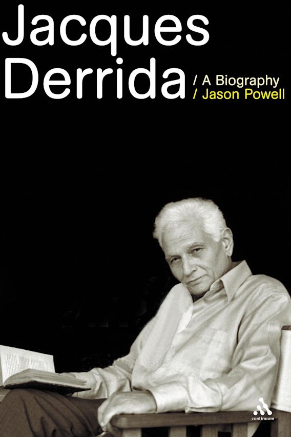 Jacques Derrida: A Biography: Jason Powell: Continuum