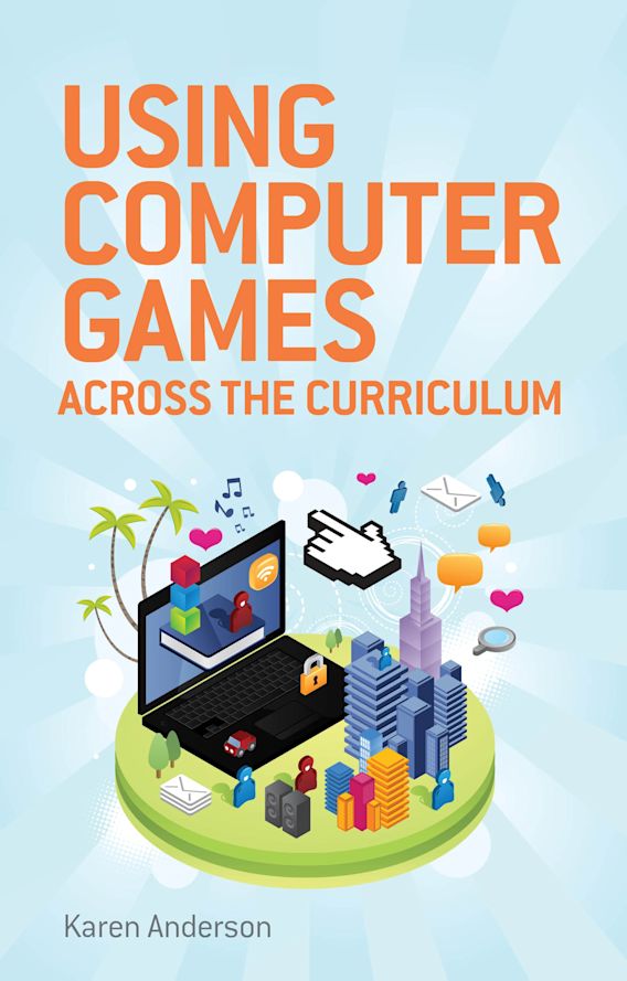 Using Computers Games across the Curriculum: : Karen Anderson ...