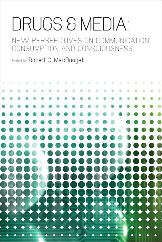 Drugs & Media: New Perspectives on Communication, Consumption, and ...
