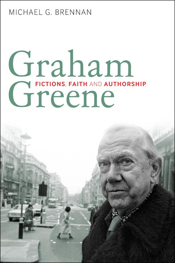 Graham Greene: Fictions, Faith and Authorship: Michael G. Brennan ...