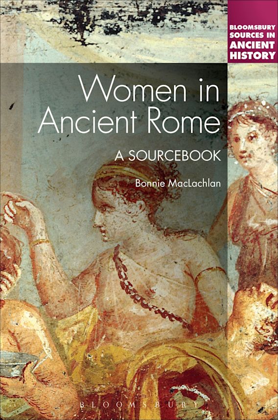 Women in Ancient Rome: A Sourcebook: Bloomsbury Sources in Ancient ...