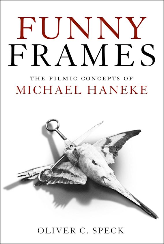 Funny Frames: The Filmic Concepts of Michael Haneke: Oliver C. Speck ...