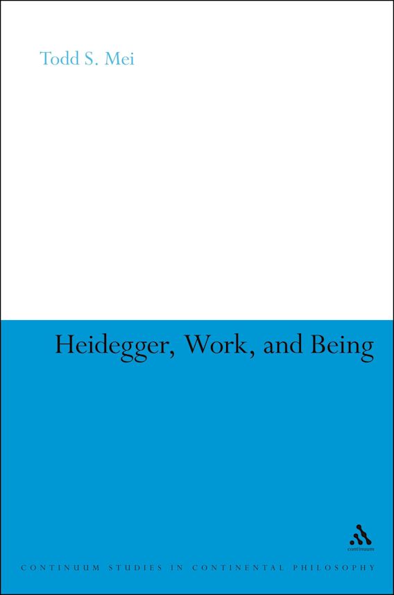 Heidegger, Work, and Being: : Continuum Studies in Continental ...
