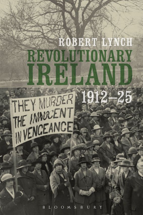 Revolutionary Ireland, 1912-25: : Robert Lynch: Bloomsbury Academic