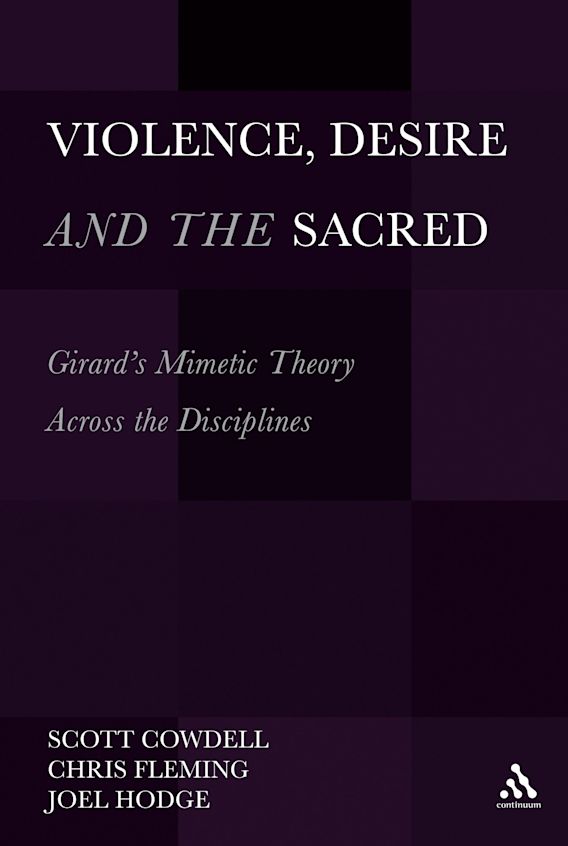 Violence, Desire, and the Sacred, Volume 1: Girard's Mimetic Theory ...