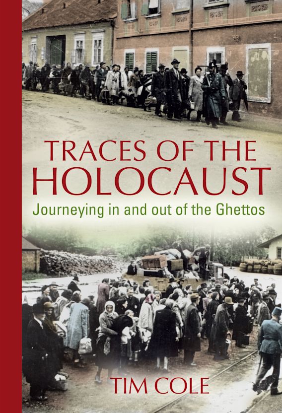 Traces of the Holocaust: Journeying in and out of the Ghettos: Tim Cole ...