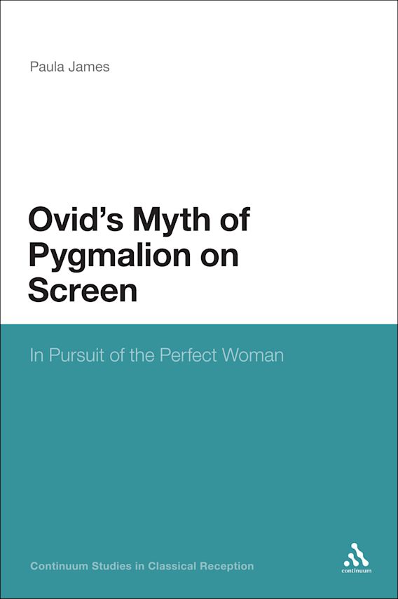 Ovid's Myth of Pygmalion on Screen: In Pursuit of the Perfect Woman ...