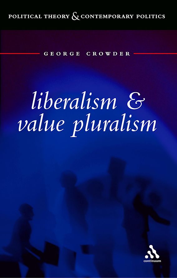 Liberalism and Value Pluralism: : George Crowder: Continuum