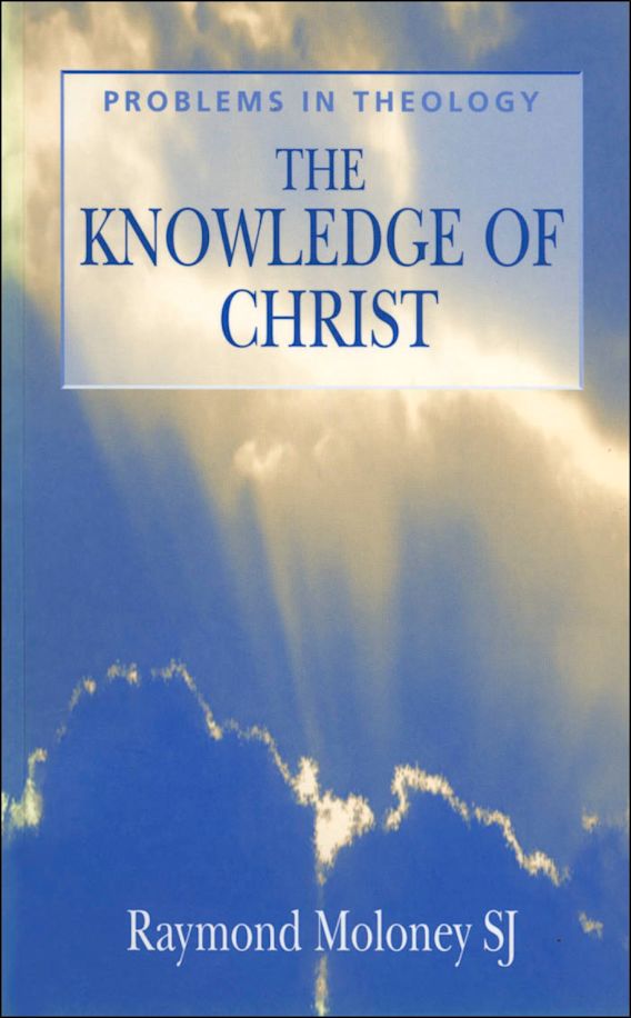 Knowledge of Christ: : Problems in Theology Raymond Moloney S.J. Continuum