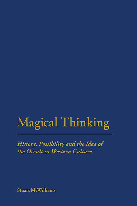Magical Thinking: History, Possibility and the Idea of the Occult ...