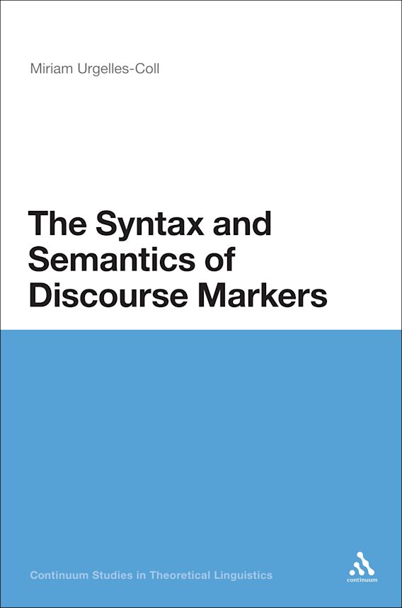 The Syntax and Semantics of Discourse Markers: : Continuum Studies in Theoretical Linguistics ...