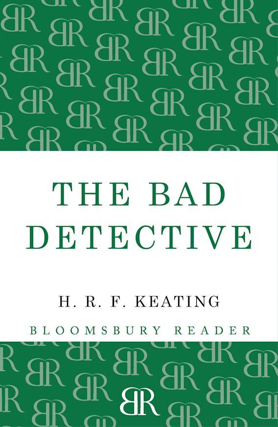 The Bad Detective: : H. R. F. Keating: Bloomsbury Reader