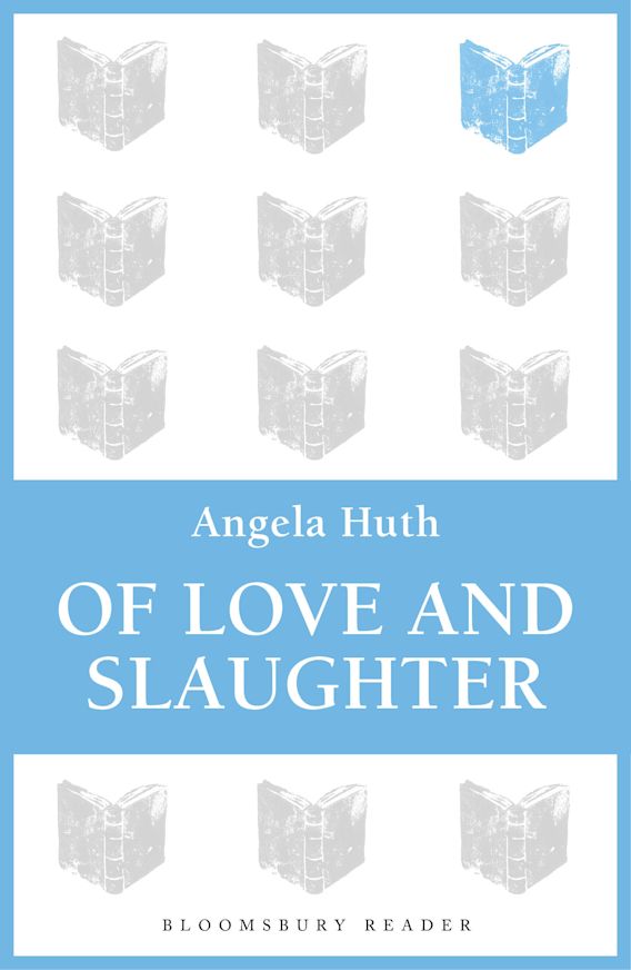 Of Love and Slaughter: : Angela Huth: Bloomsbury Reader