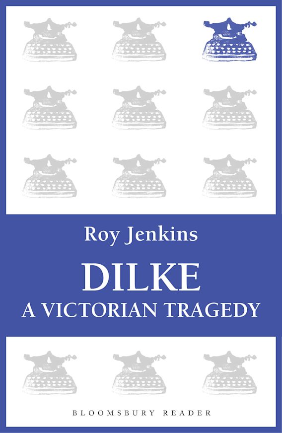 Dilke: A Victorian Tragedy: Roy Jenkins: Bloomsbury Reader