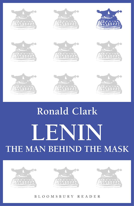 Lenin: The Man Behind the Mask: Ronald Clark: Bloomsbury Reader