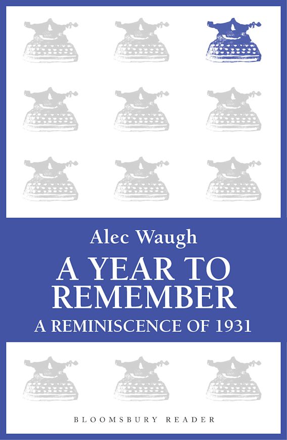 A Year to Remember: A Reminiscence of 1931: Alec Waugh: Bloomsbury Reader