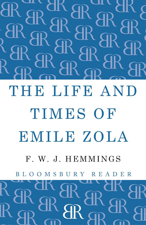 The Life and Times of Emile Zola: : F. W. J. Hemmings: Bloomsbury Reader