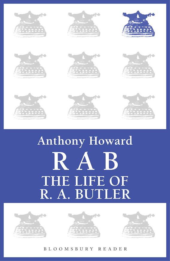 RAB: The Life of R.A. Butler: : Anthony Howard: Bloomsbury Reader