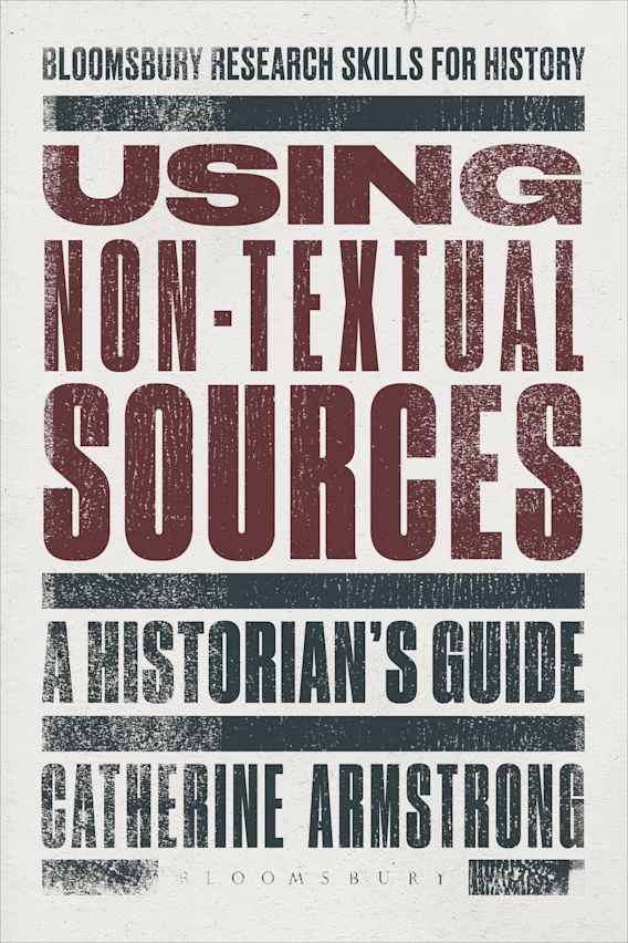 Using Non-Textual Sources: A Historian's Guide: Bloomsbury Research ...
