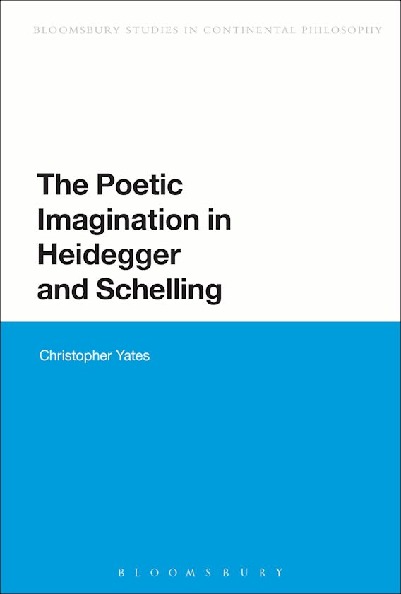 The Poetic Imagination in Heidegger and Schelling: : Bloomsbury Studies ...