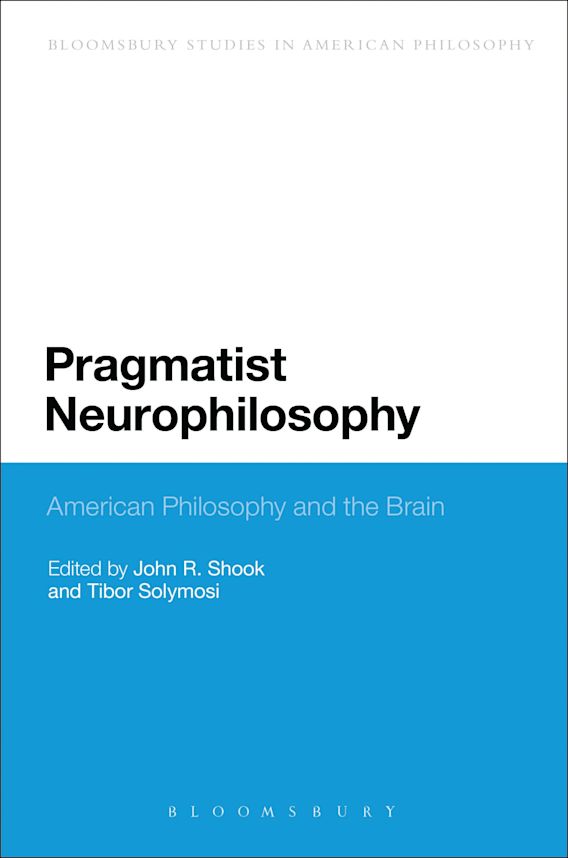 Pragmatist Neurophilosophy: American Philosophy and the Brain: : John R ...