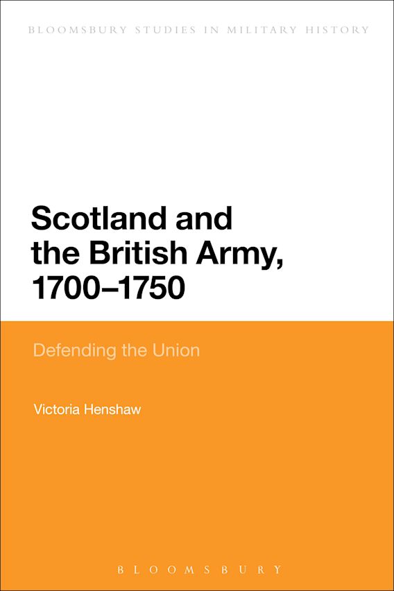 Scotland and the British Army, 1700-1750: Defending the Union ...