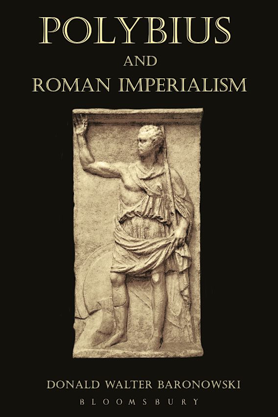 Polybius and Roman Imperialism: : Donald Walter Baronowski: Bloomsbury ...