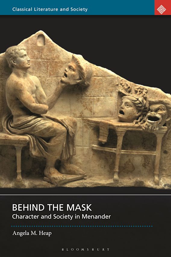 Behind the Mask: Character and Society in Menander: Classical ...