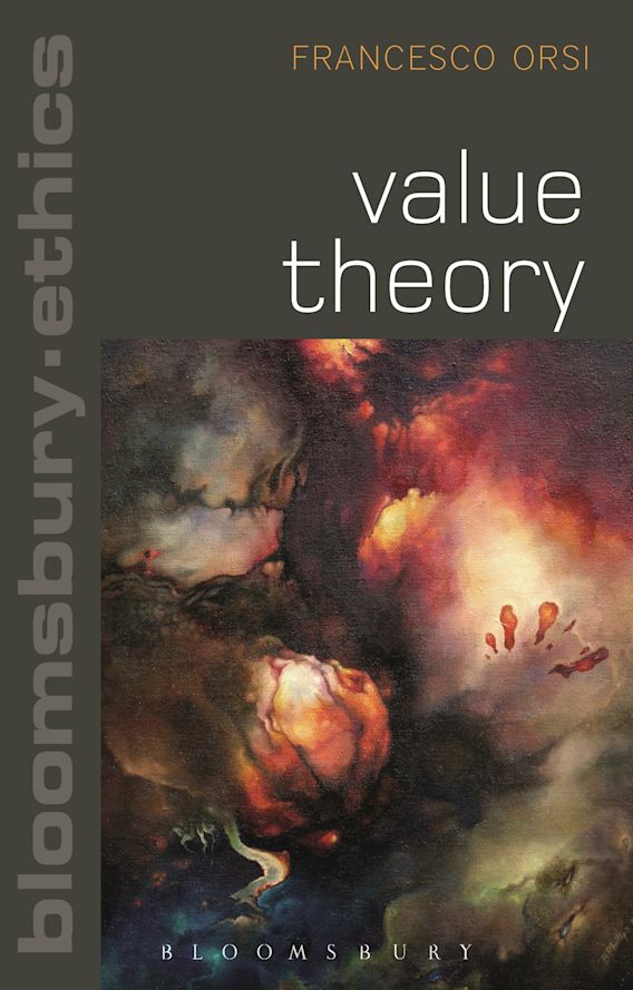 Value Theory: : Bloomsbury Ethics Francesco Orsi Bloomsbury Academic