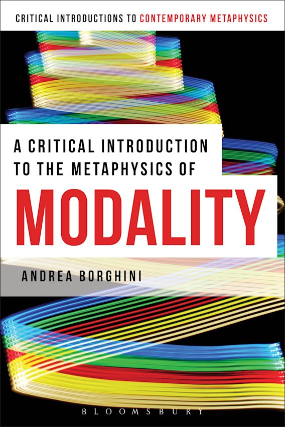 A Critical Introduction to the Metaphysics of Modality: : Bloomsbury Critical Introductions to ...