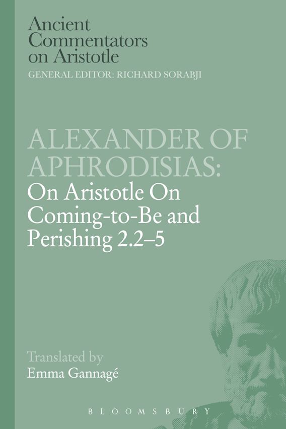 Alexander of Aphrodisias: On Aristotle On Coming to be and Perishing 2.2-5: : Ancient ...