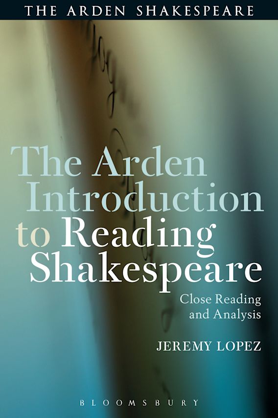 The Arden Introduction to Reading Shakespeare: Close Reading and ...