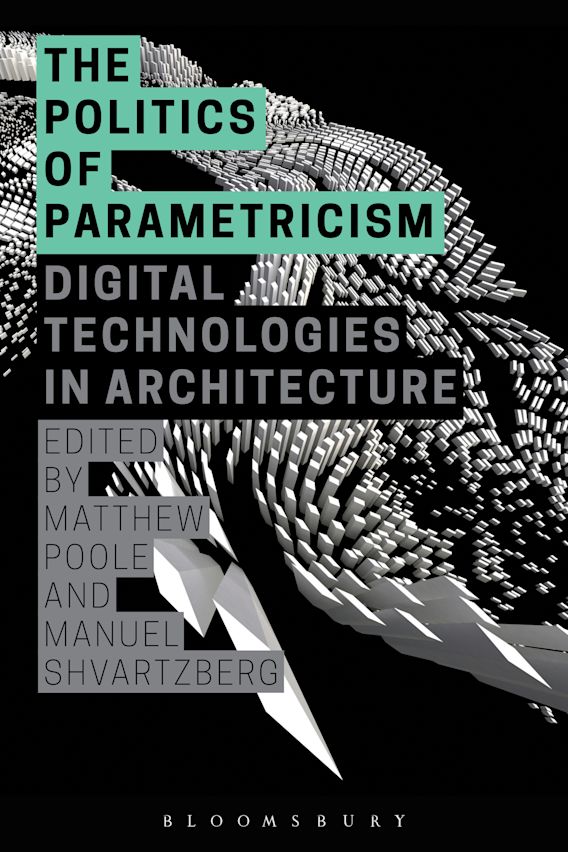 The Politics of Parametricism: Digital Technologies in Architecture ...