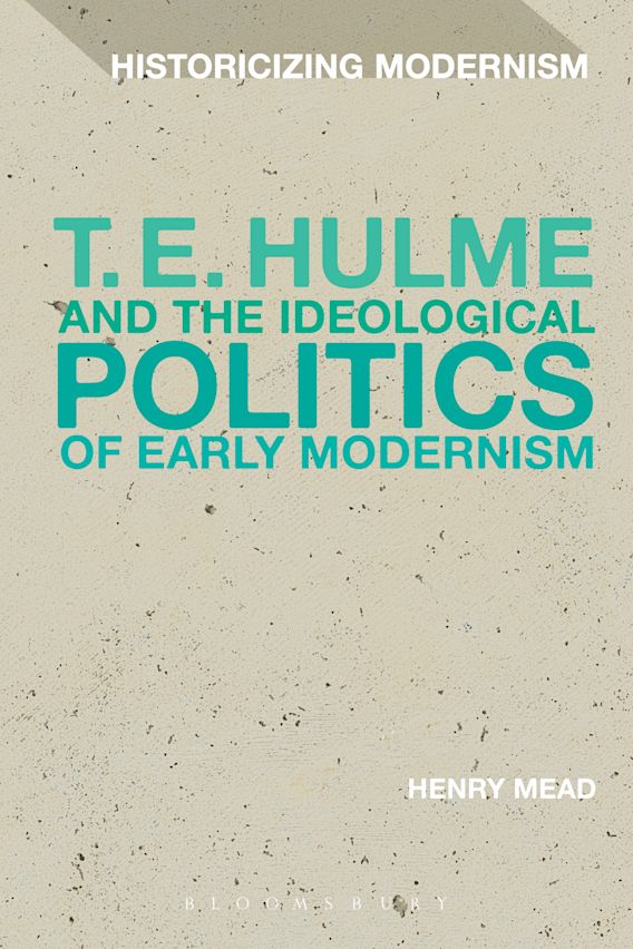 T. E. Hulme and the Ideological Politics of Early Modernism ...