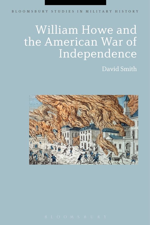 William Howe and the American War of Independence: : Bloomsbury Studies ...