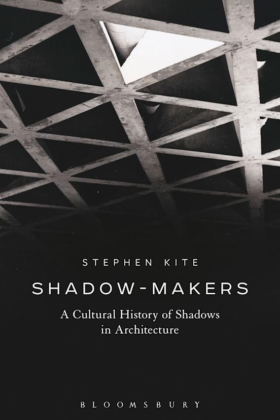 Shadow-Makers: A Cultural History of Shadows in Architecture: Stephen ...