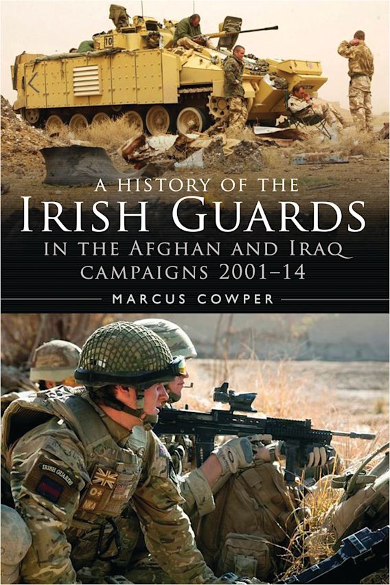 A History of the Irish Guards in the Afghan and Iraq Campaigns 2001 ...