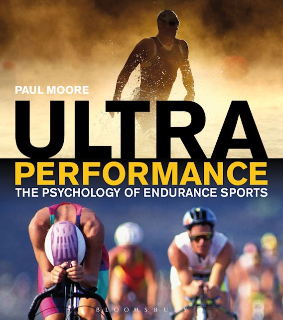 Ultra Performance: The Psychology of Endurance Sports: Paul Moore ...