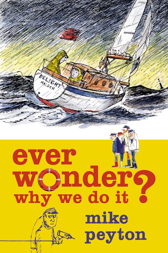 Ever Wonder Why We Do It?: : Mike Peyton: Adlard Coles
