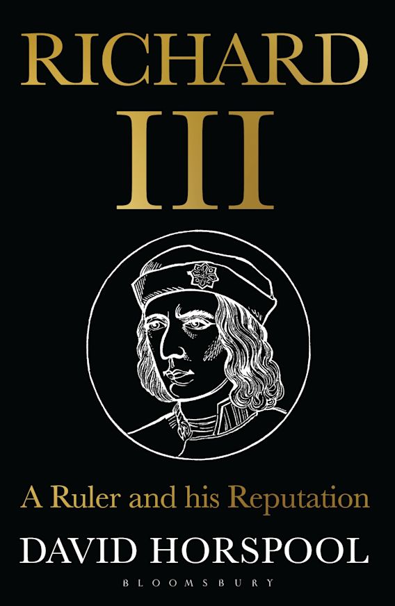 Richard III: A Ruler and his Reputation: David Horspool: Bloomsbury ...