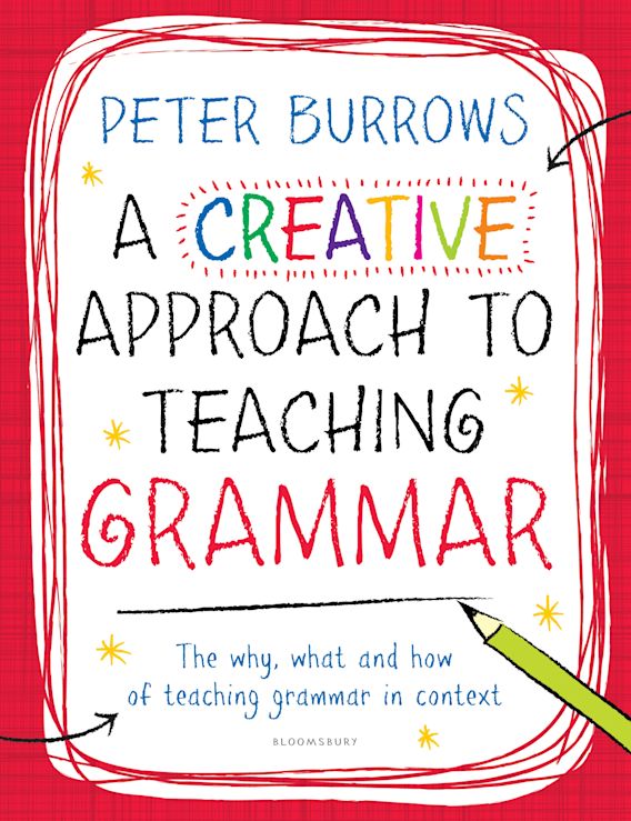 A Creative Approach to Teaching Grammar: : Peter Burrows: Bloomsbury ...