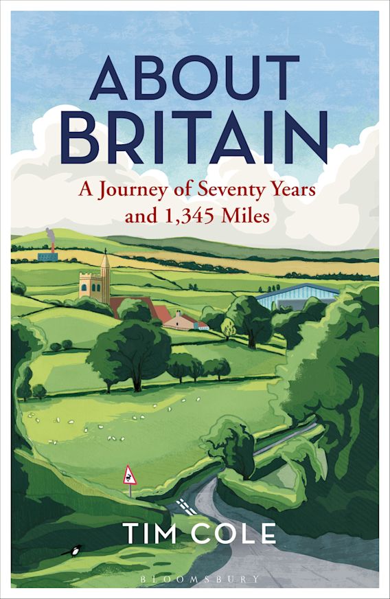 About Britain: A Journey of Seventy Years and 1,345 Miles: Tim Cole ...