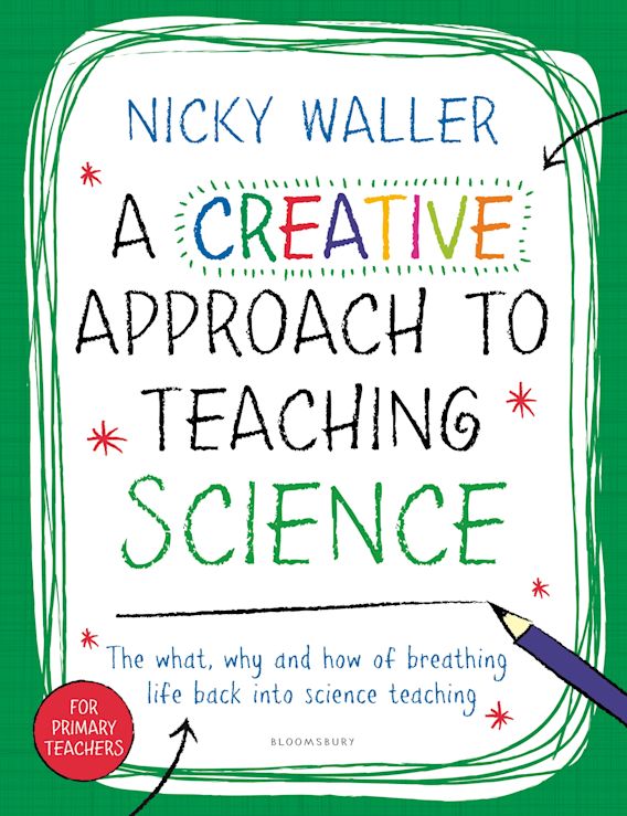 A Creative Approach to Teaching Science: : Nicky Waller: Bloomsbury ...